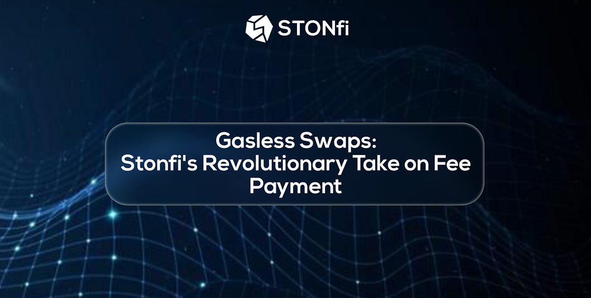 Gasless Swaps: Stonfi's Revolutionary Take on Fee Payment | by ...