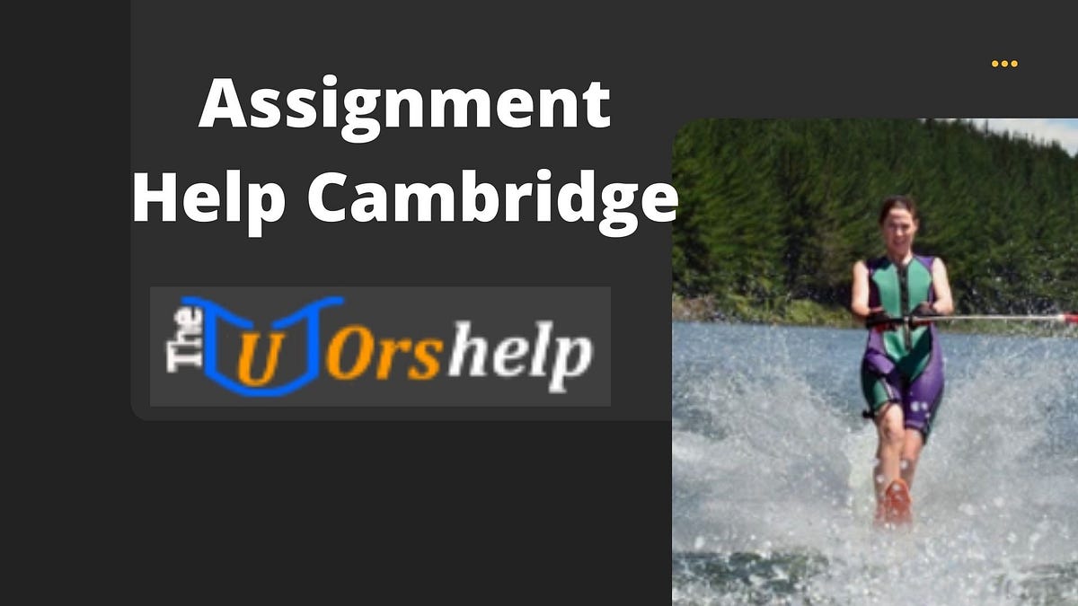 Assignment Help Cambridge. Is it safe to say that you are… | by ...