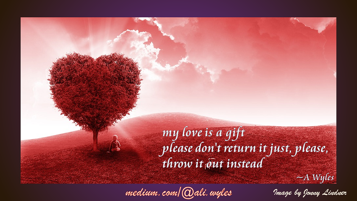 please. my love is a gift please don’t return… | by Ali Wyles | little ...