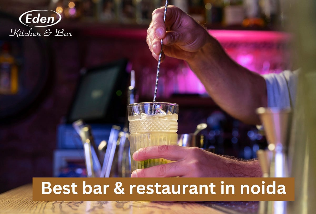 Discovering the Gem of Noida: Eden Kitchen & Bar | by edenkitchenandbar ...