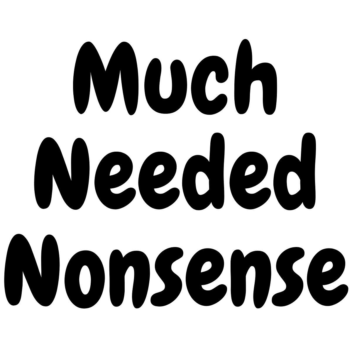 Much Needed Nonsense