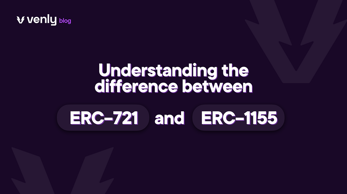 Token standards: Understanding the difference between ERC-721 and ERC-1155 | by Venly | Venly