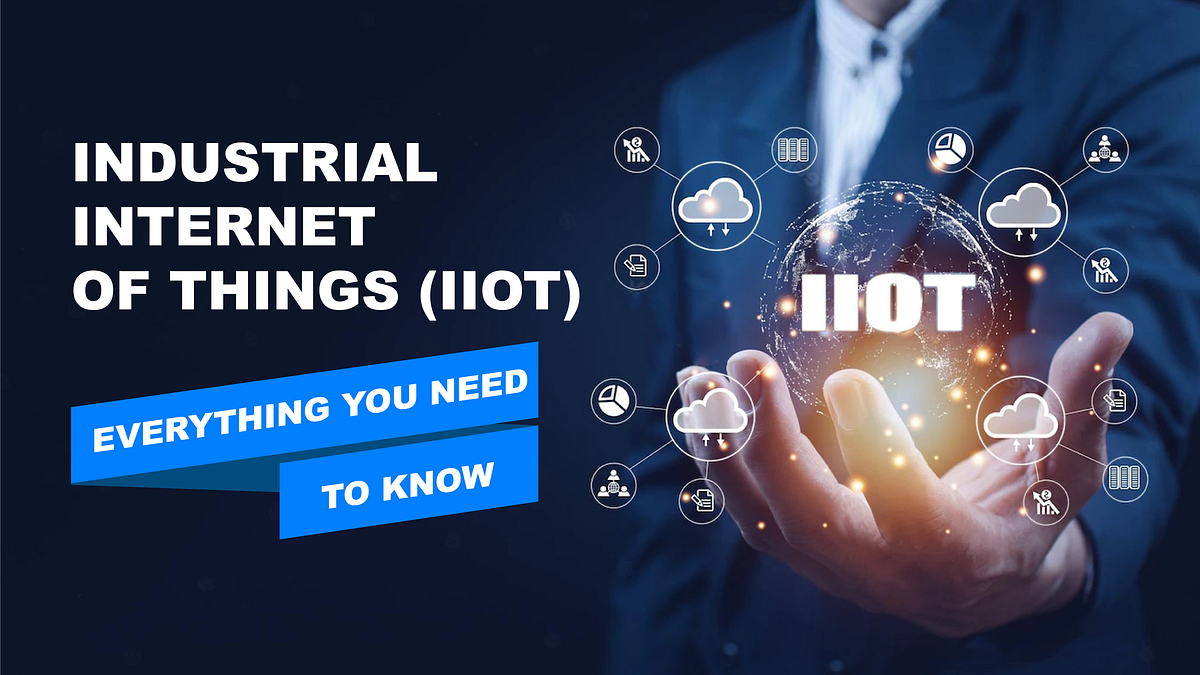 Industrial Internet of Things (IIoT):Everything you need to know | by ...