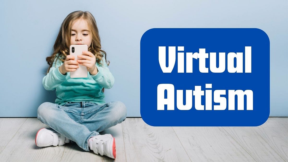 Virtual Autism: A New Dimension in Understanding Autism Spectrum | by ...