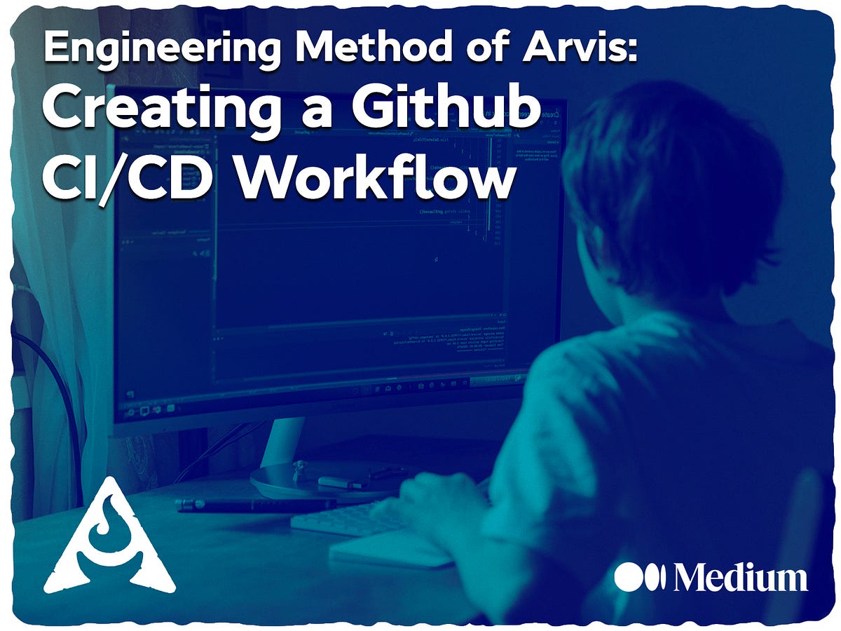 Creating a Github CI/CD Workflow. Why should Continuous Integration (CI)… | by Arvis Games | Jul ...