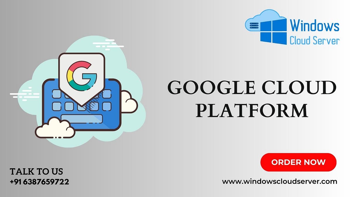 Google Cloud Platform: Elevate Performance and Scale Your Business - windowscloudserver - Medium