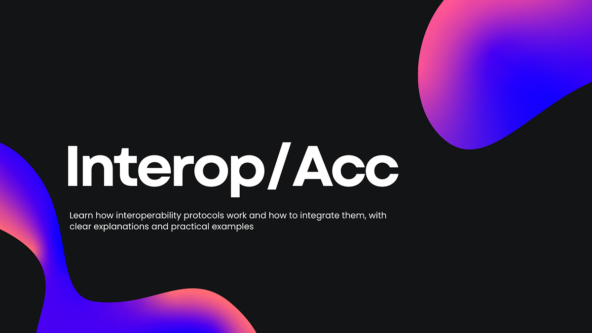 Interop/Acc: A Practical Guide to Interop Protocols | by Nikhil | Jun, 2025 | Medium