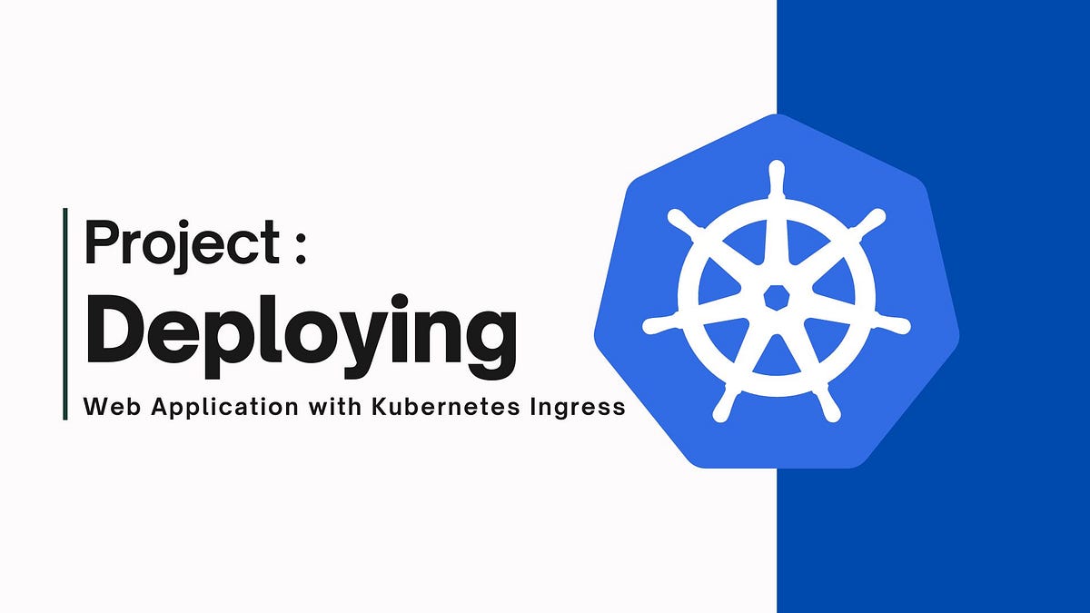 Enhanced Project Deploying A Web Application With Kubernetes Ingress By Nidhi Ashtikar Medium