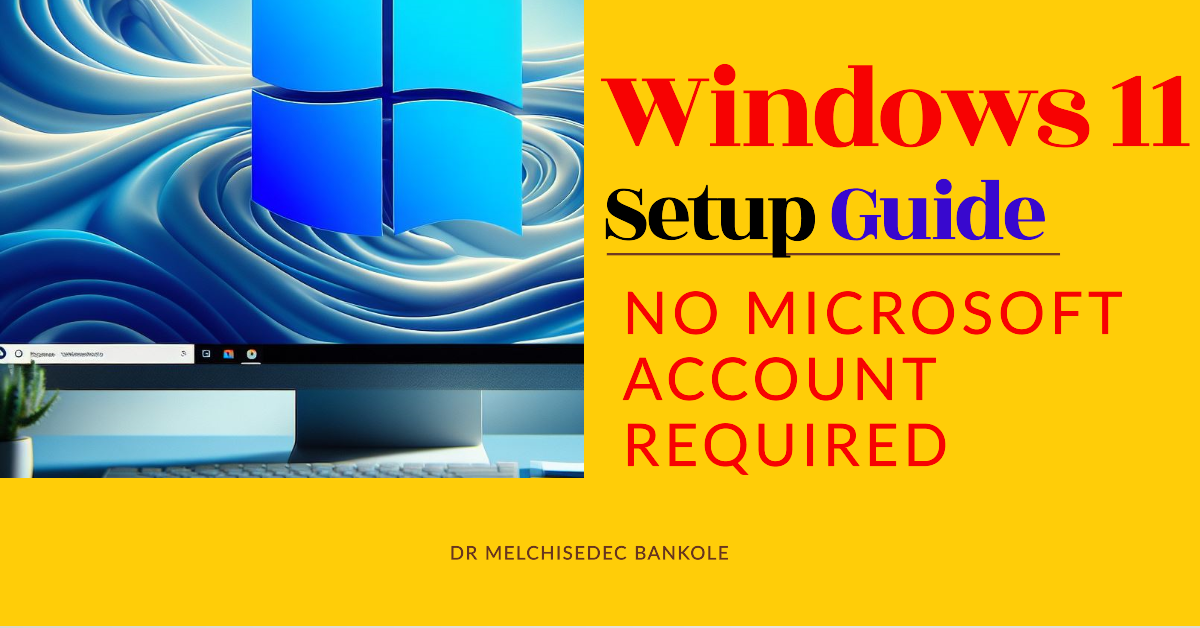 How To Setup Windows 11 Without Microsoft Account By Dr Melchisedec