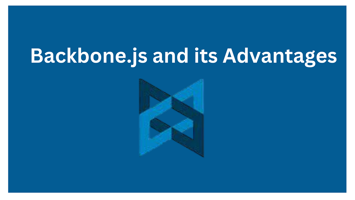 Backbone.js and its Advantages. Lightweight JavaScript library… | by Shariq Ahmed | Medium