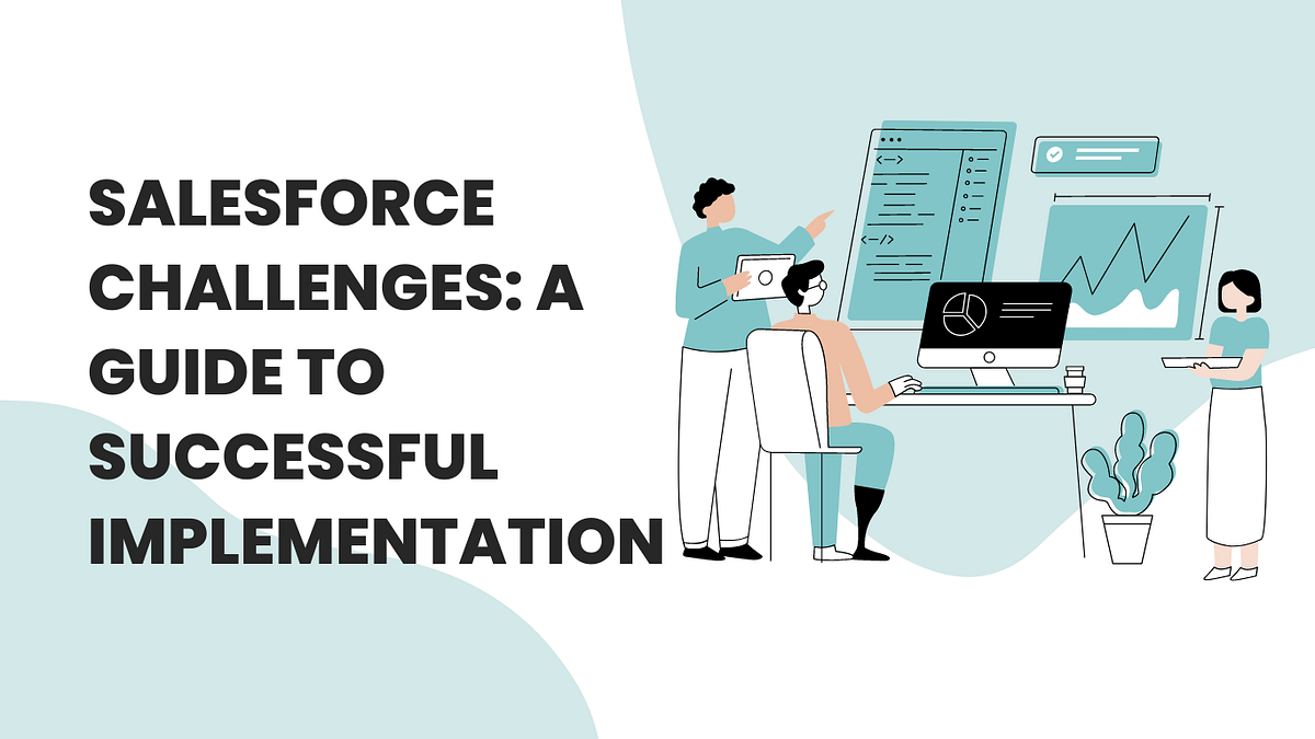 Salesforce Challenges: A Guide to Successful Implementation | by Nisarg Bhavsar | Jan, 2024 | Medium