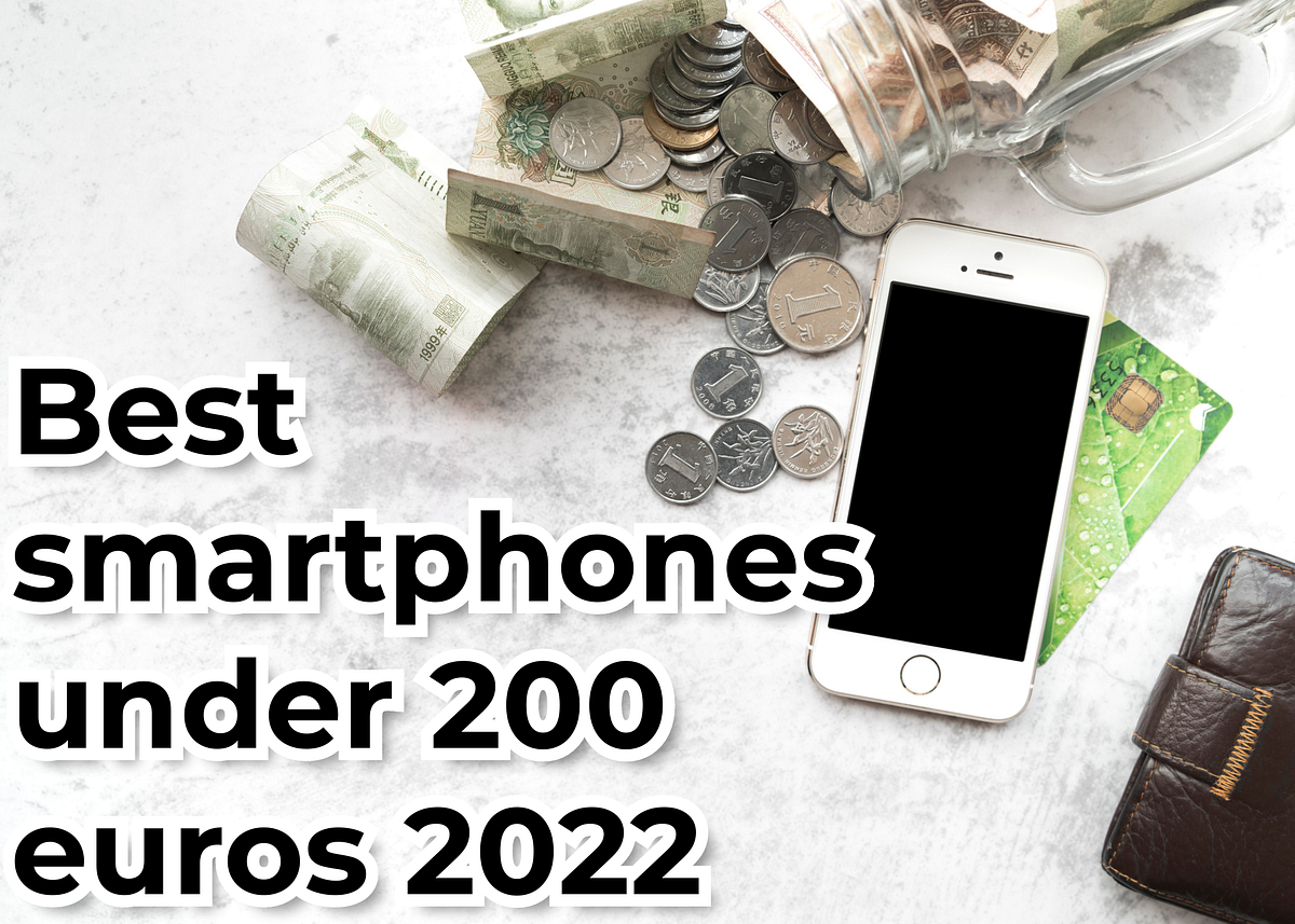 Best smartphones under 200 euros 2022 | by Nevaeh Morton | Medium