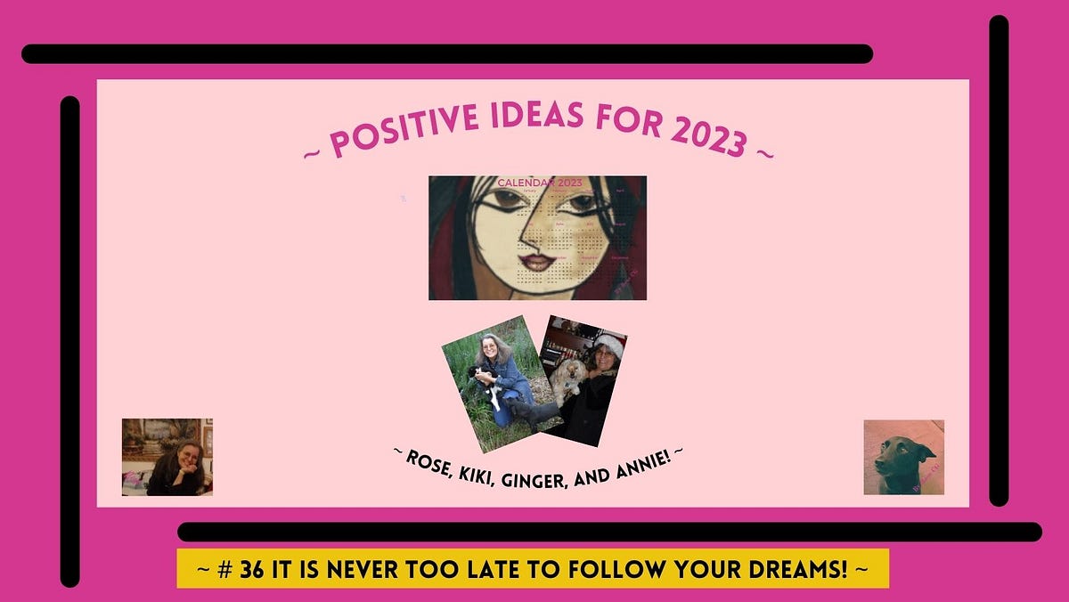 Positive Ideas for 2023: # 36 It is never too late to follow your ...