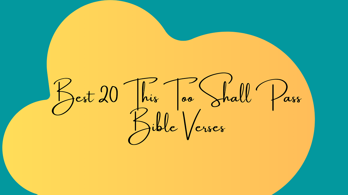 Best 20 This Too Shall Pass Bible Verses | by Beauty For Ashes | Medium
