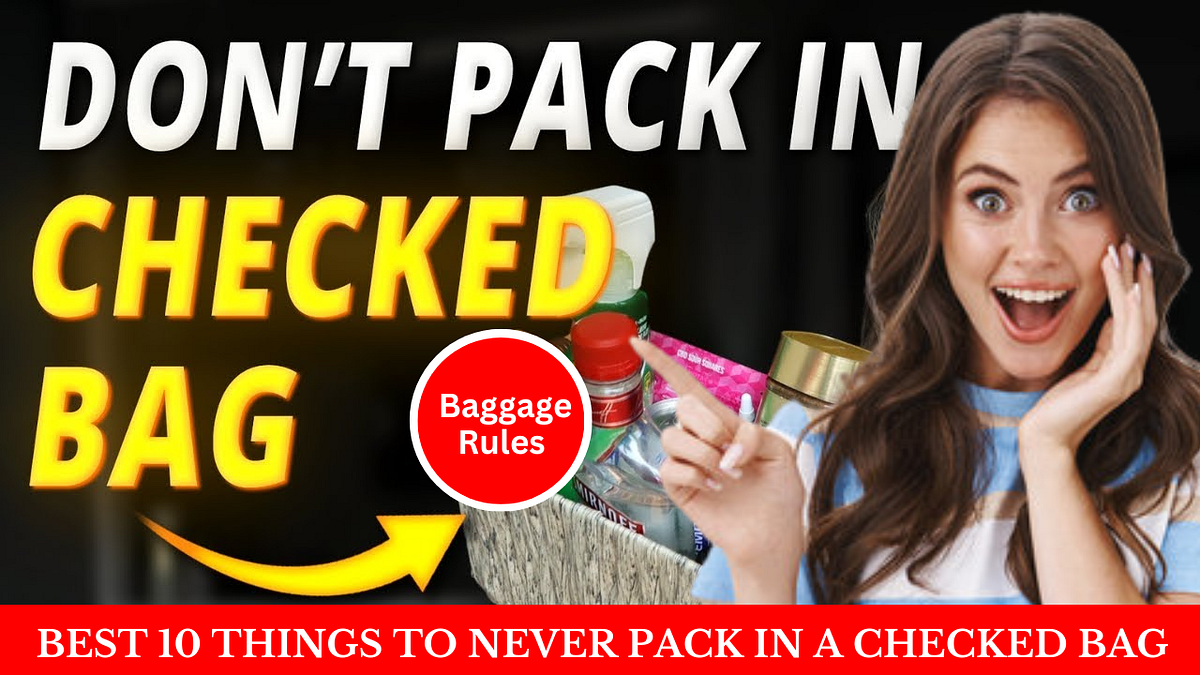 Best 10 Things to NEVER Pack in a Checked Bag || Baggage Policy - Amara ...
