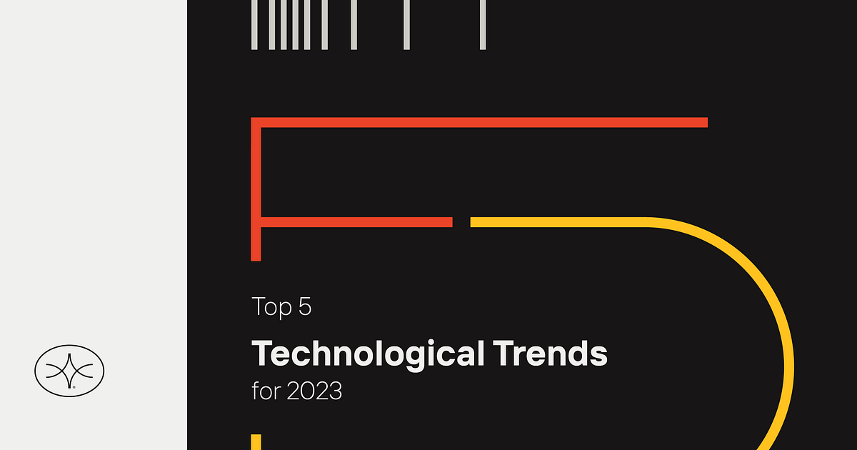 Top 5 Technology Trends for 2023. “Innovation is serendipity, so you ...