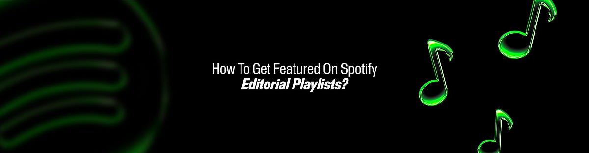 How To Get Featured On Spotify Editorial Playlists? | by MusicPromoToday | Medium