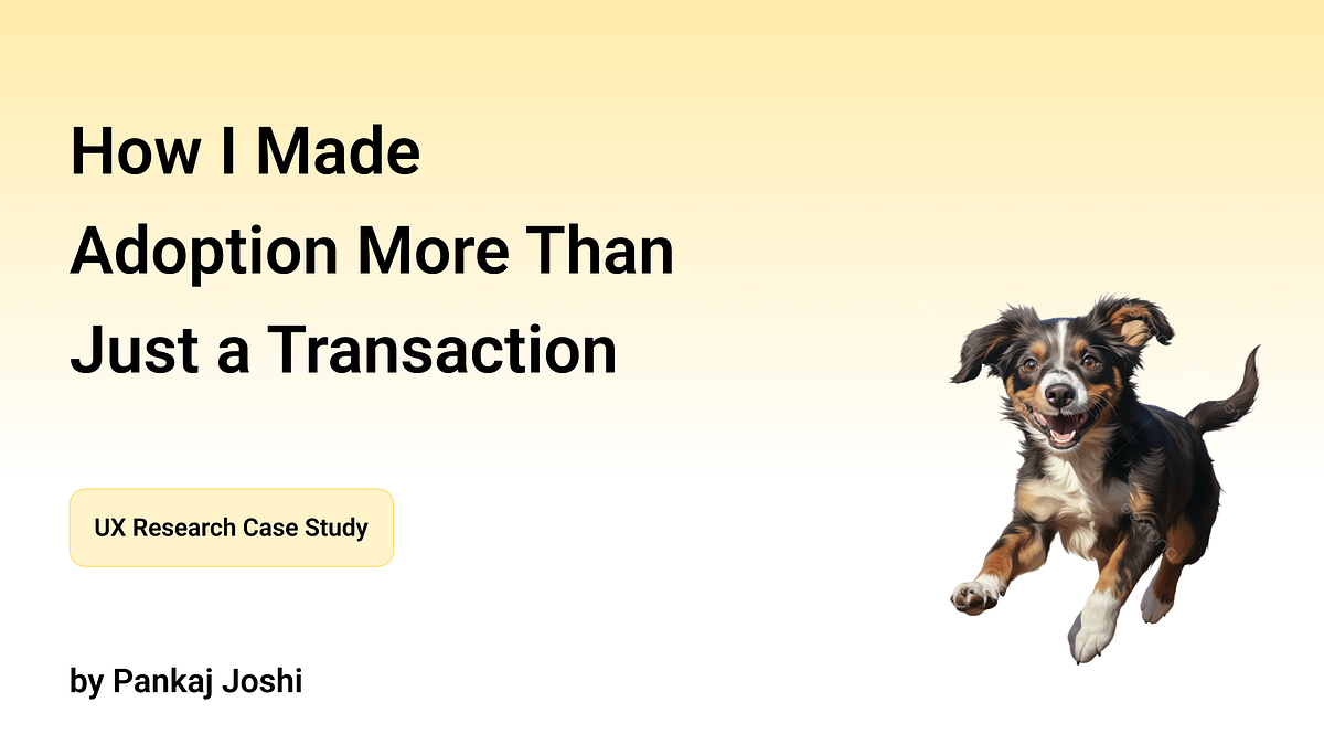 How I made Adoption More Than a Transaction : UX Research Case Study ...