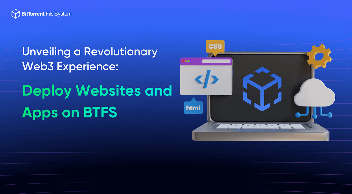 Deploy Your Websites and Apps on BTFS | by BitTorrent Inc. | Medium Deploy Your Websites and Apps on BTFS | by BitTorrent Inc. | Medium
