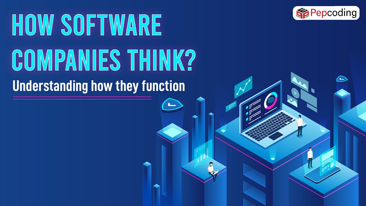 How Software Companies think: Understanding how they function | by Pepcoding | Medium