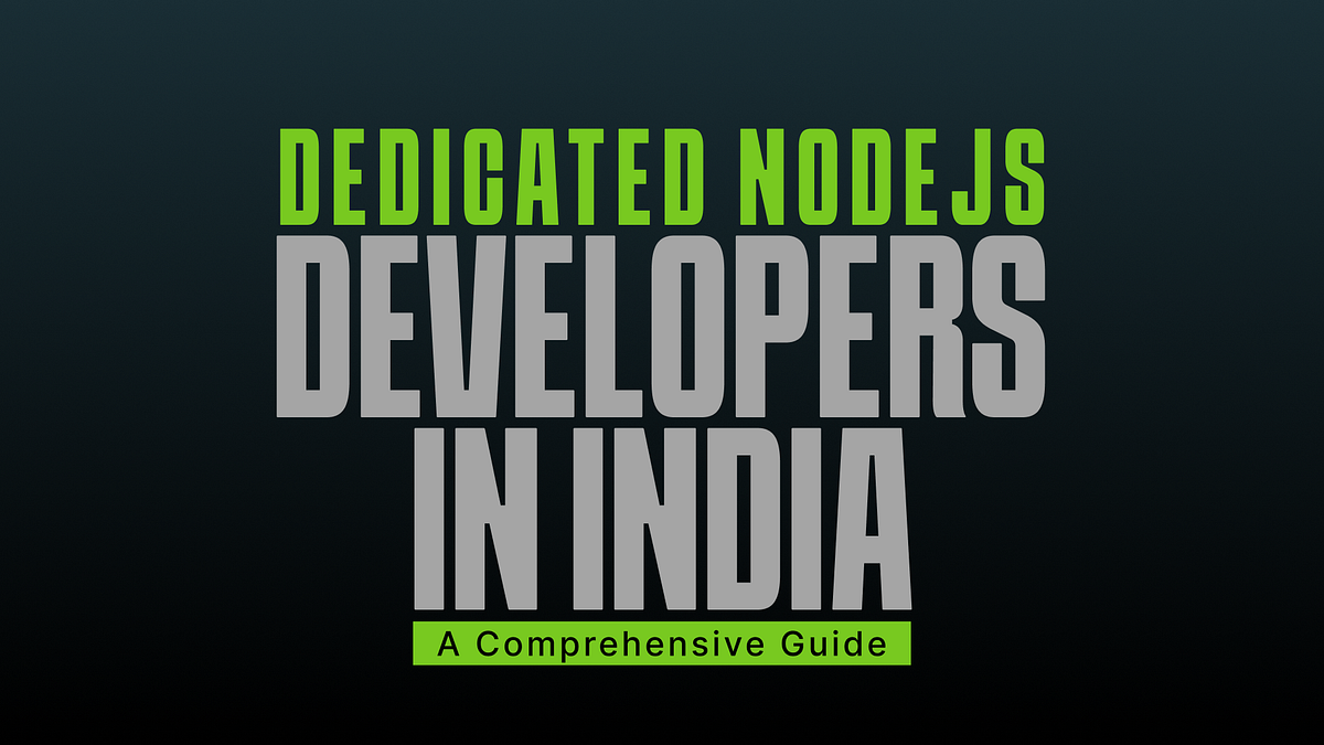 Dedicated NodeJS Developers in India: A Comprehensive Guide | by ...