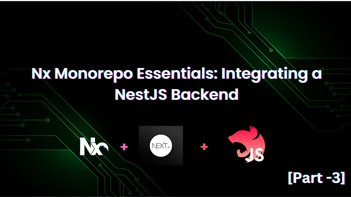 Nx Monorepo Essentials: Integrating a NestJS Backend (Part 3/3) | by Sidharrth Mahadevan | Medium