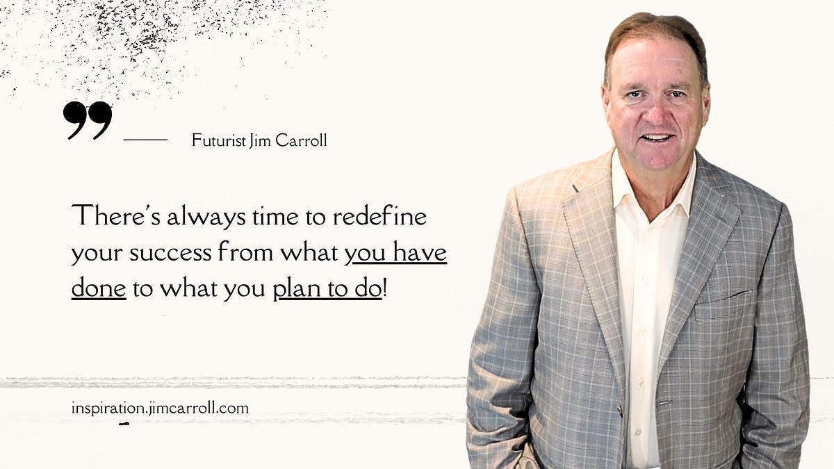 Doing a Redo!. “There’s always time to redefine your… | by Futurist Jim ...