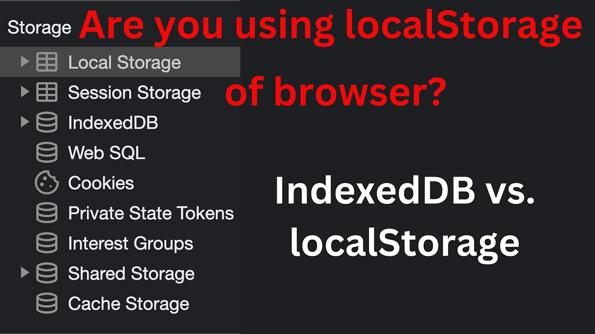 IndexedDB vs. localStorage: When and Why to Use IndexedDB for Data Storage in Web Applications ...