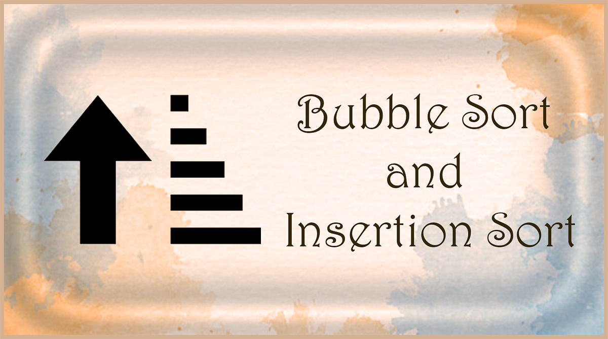 Bubble Sort and Insertion Sort Algorithms | by Geethika Sandamali | Medium