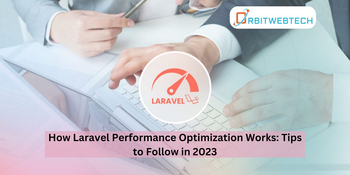 How Laravel Performance Optimization Works: 13 Tips to Follow | by Orbitwebtech LLP | Medium