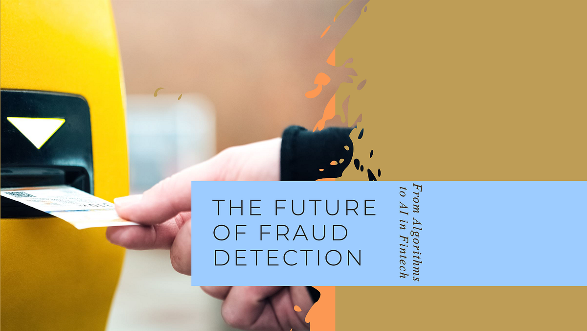 From Algorithms to AI: The Future of Fraud Detection in Fintech | by ...