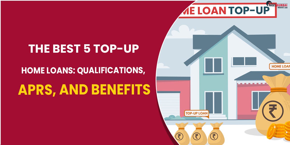 The Best 5 Top-Up Home Loans: Qualifications, APRs, And Benefits | by himani navimumbaihouses ...