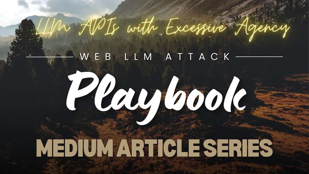 Web LLM Attack Playbook: Article — 2 — LLM APIs with Excessive Agency | by Utkarsh | Medium