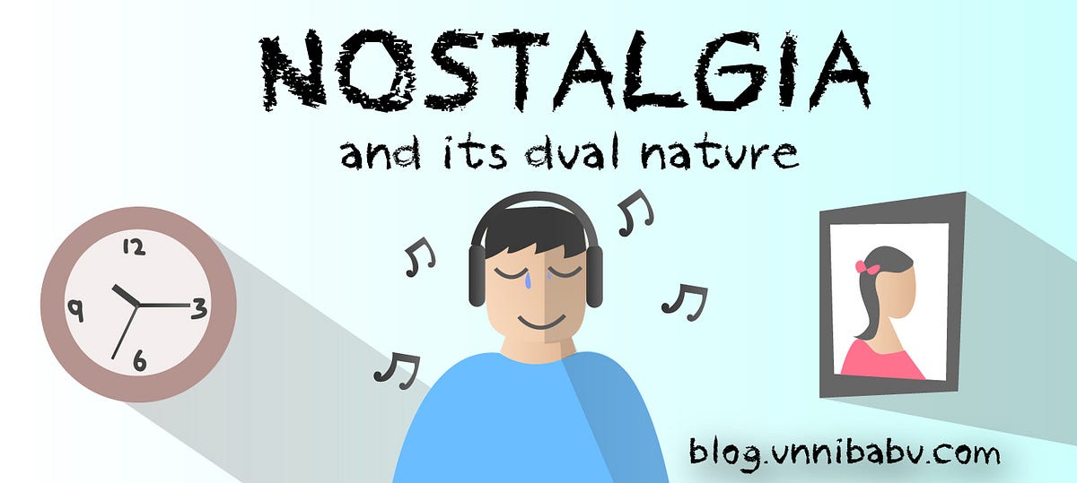 Nostalgia and its dual nature. Nostalgia and its dual nature | by Unni ...