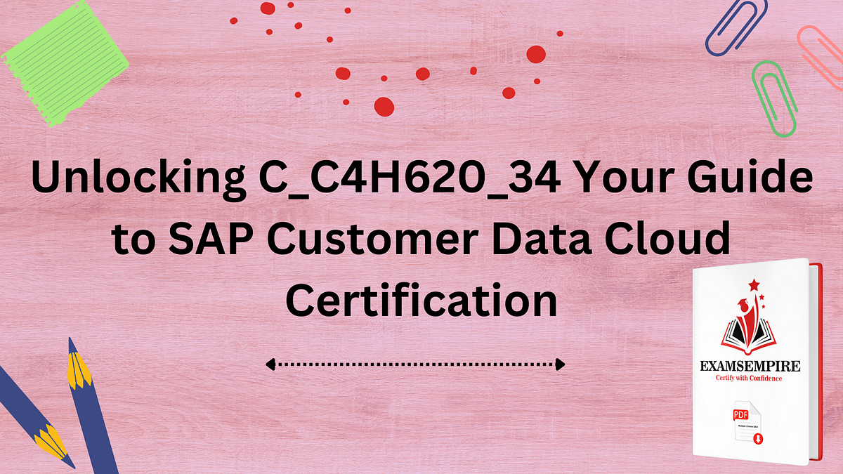 Unlocking C_C4H620_34Your Guide to SAP Customer Data Cloud Certification | by Hazel | Jun, 2024 ...