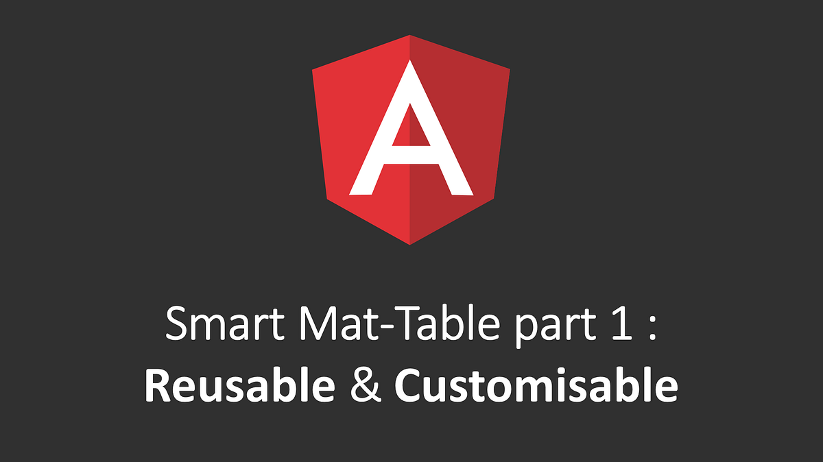Smart Mat-Table Part 1 : Reusable & Customizable | by Benjamin ...