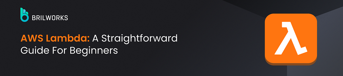 AWS Lambda: A Straightforward Guide For Beginners | by Brilworks ...
