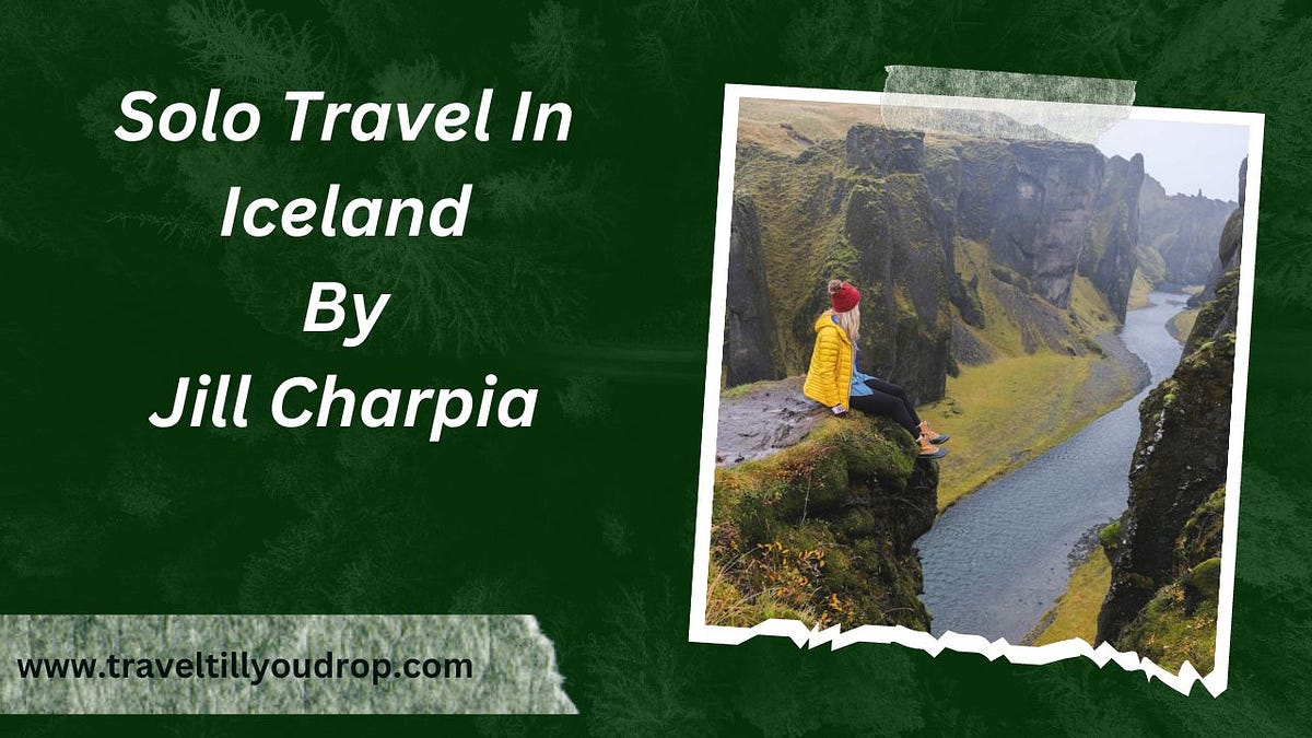 Solo Travel In Iceland By Jill Charpia | by Jill Charpia - Travel Till ...