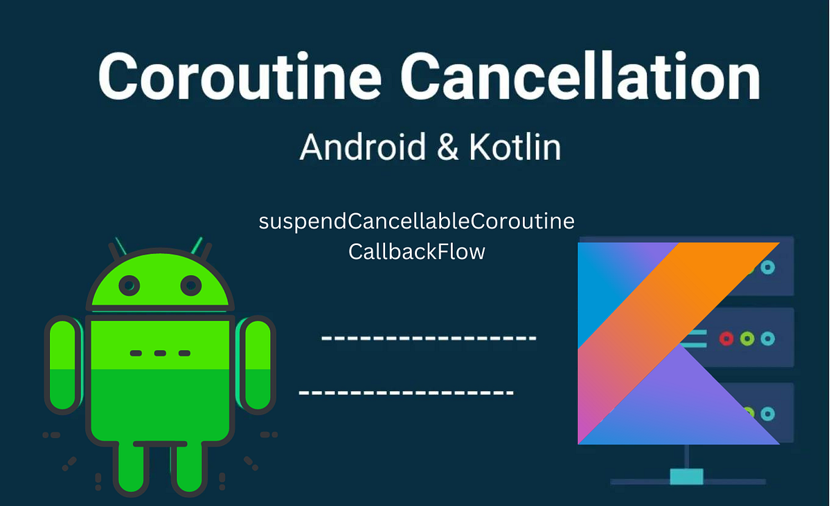 Kotlin Coroutines! suspendCancellableCoroutine and CallbackFlow | by Reena Rote | Make Android ...