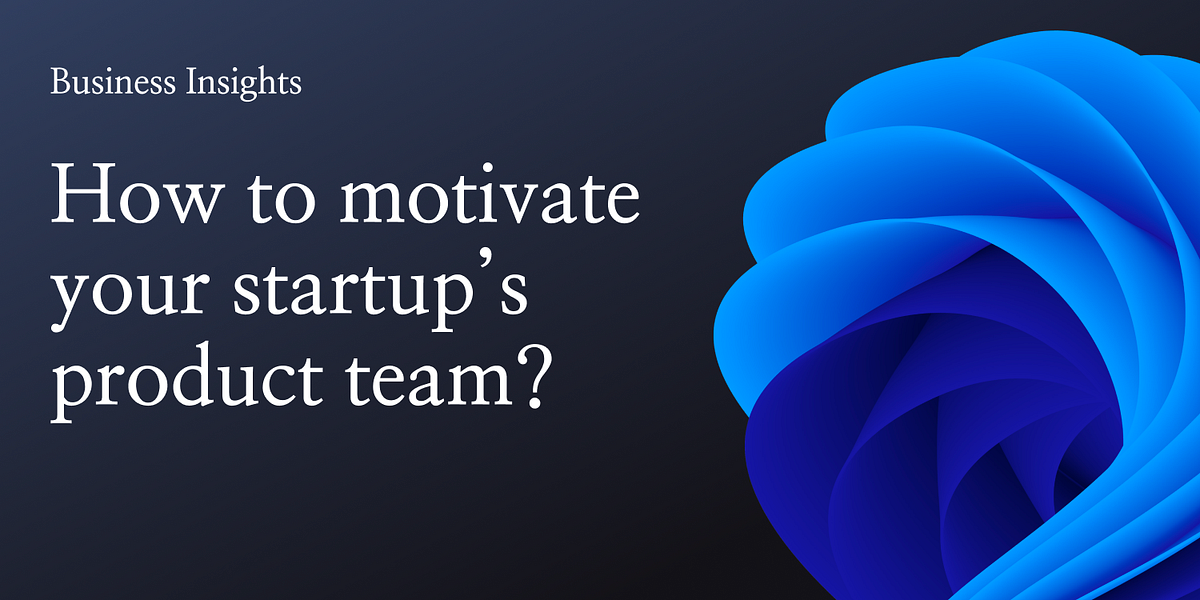 How to motivate your startup's product team? | by Fanni Csincsak ...