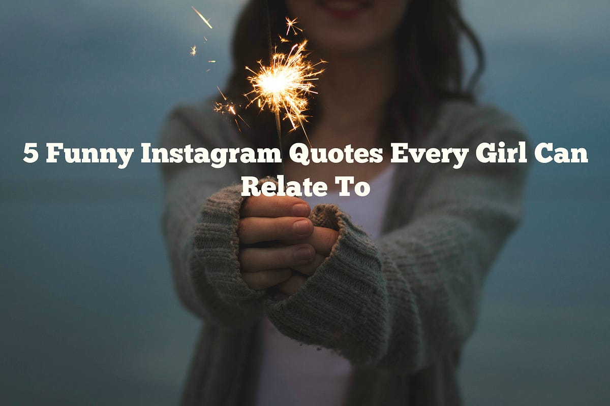 5 Funny Instagram Quotes Every Girl Can Relate To | by Brette | Her ...
