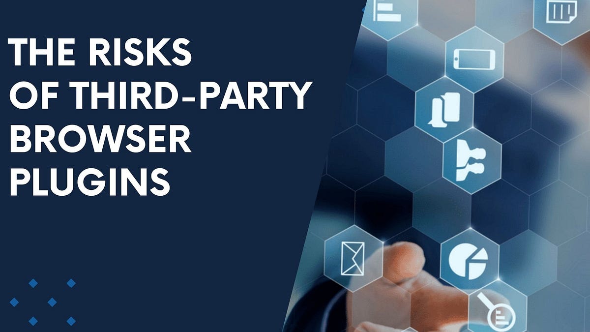 The Risks of Third-Party Browser Plugins | by Ami kyle | Medium