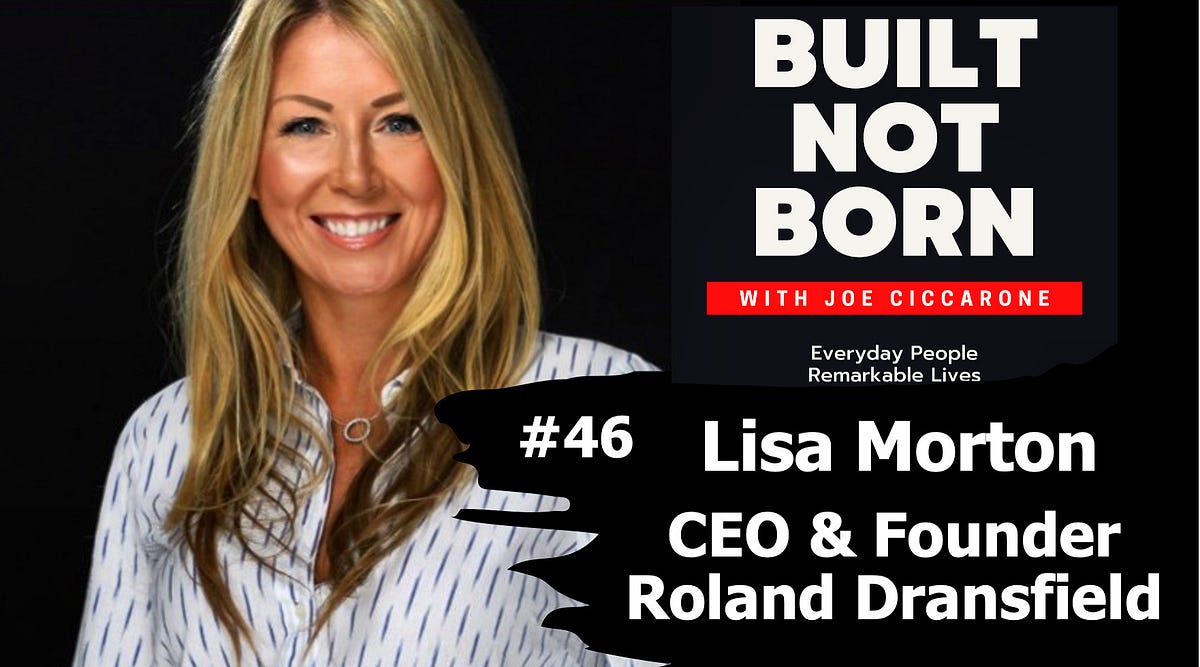 Built Not Born Podcast: Lisa Morton — CEO & Founder of Roland Dransfield (Episode #47) | by Joe ...
