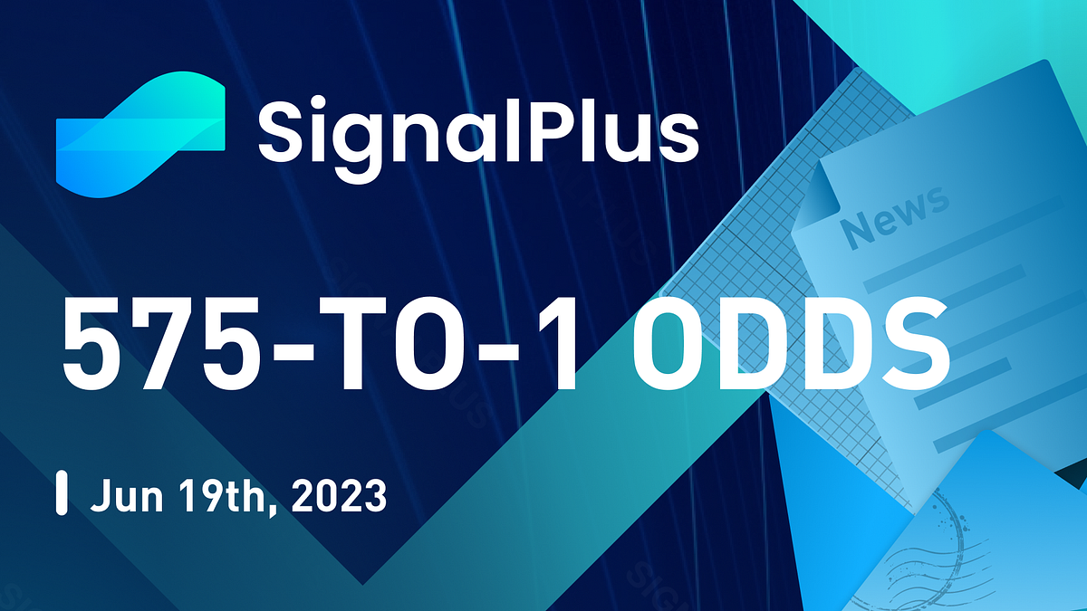 SignalPlus Morning Briefing — 575-to-1 Odds | by SignalPlus | Jun, 2023 ...