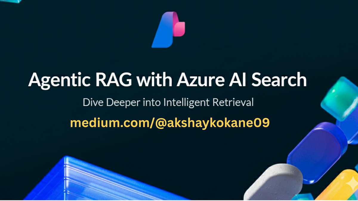 Step-by-Step Guide to Building Agentic RAG with Azure AI Search Retrieval Agent | by Akshay ...