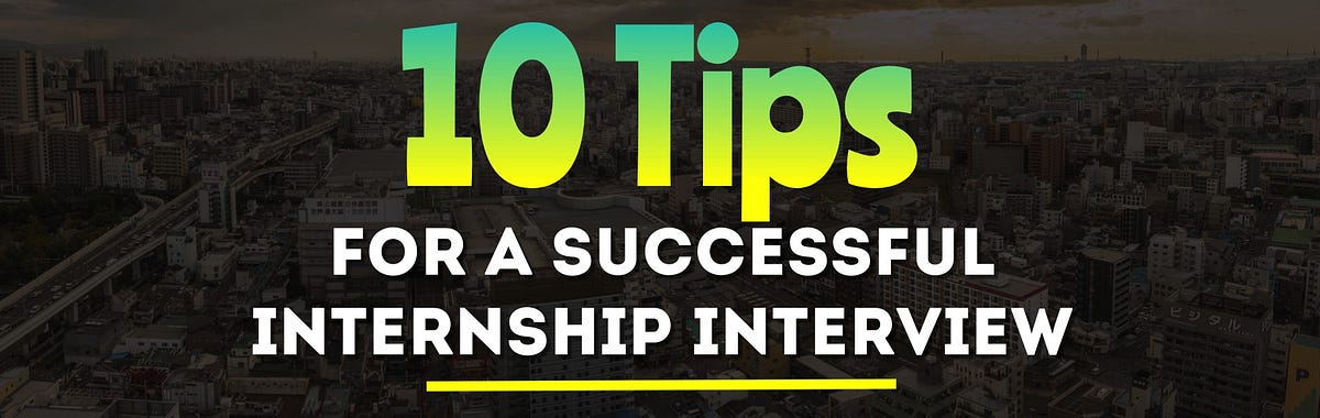 10 Tips For A Successful Internship Interview | by Lavanyah Prabu | Medium
