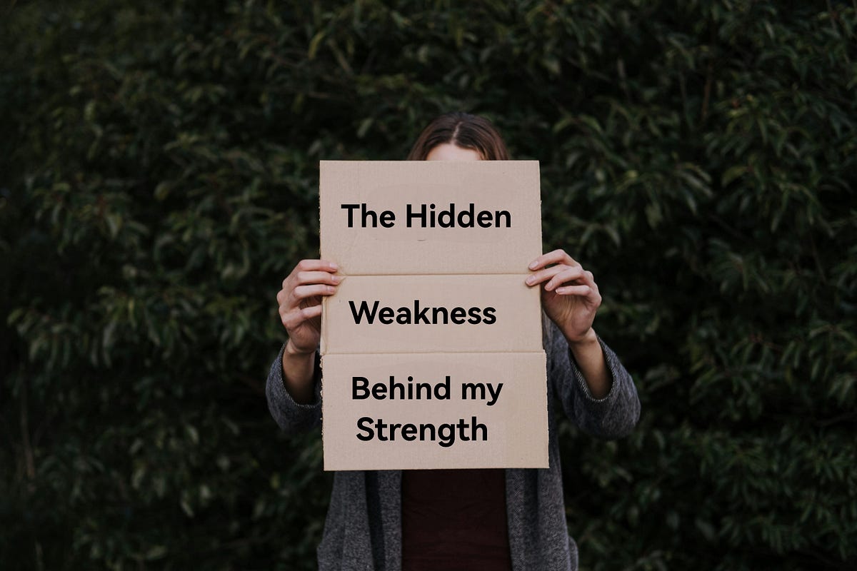 The hidden weakness behind my Strength | by Aiman Khan | Medium