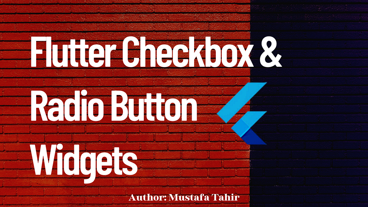 Flutter Checkbox & Radio Button Widgets| A quick overview | by Mustafa Tahir | Medium
