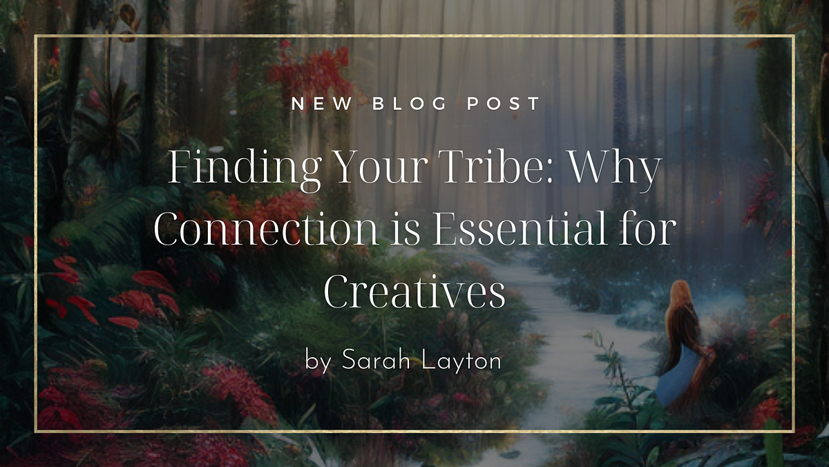 Finding Your Tribe: Why Connection is Essential for Creatives | by Sarah Layton - Freelance ...