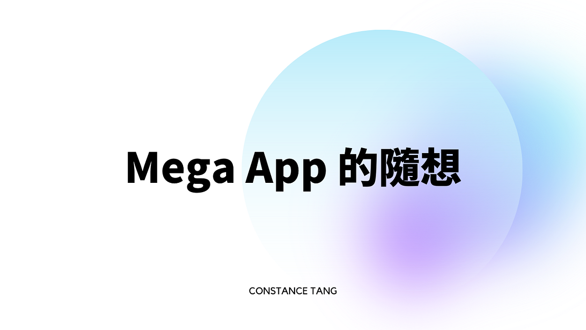 Mega App 的隨想 | by Constance Tang | Medium | Medium